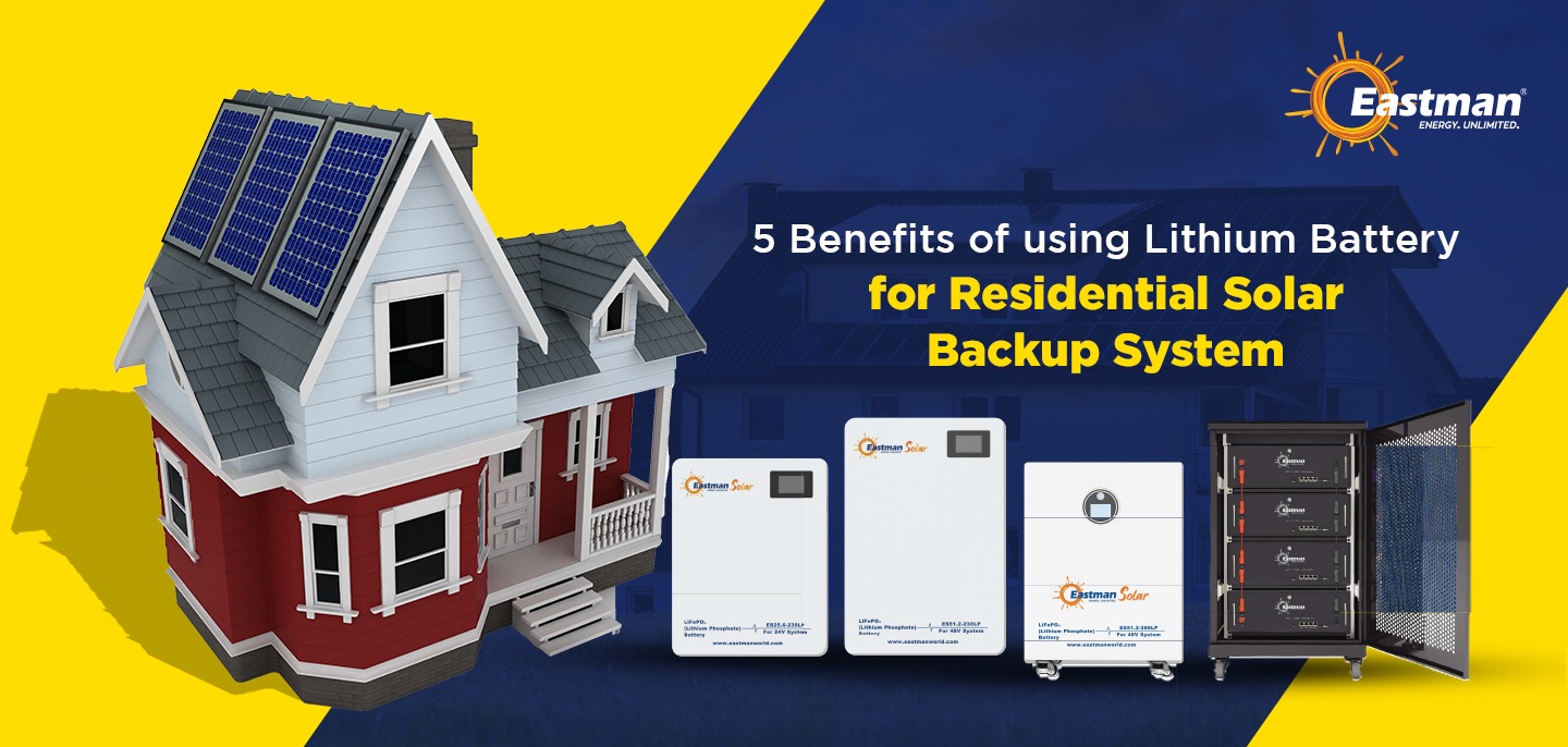 5 Benefits of using Lithium Battery for Residential Solar Backup System | EASTMAN WORLD